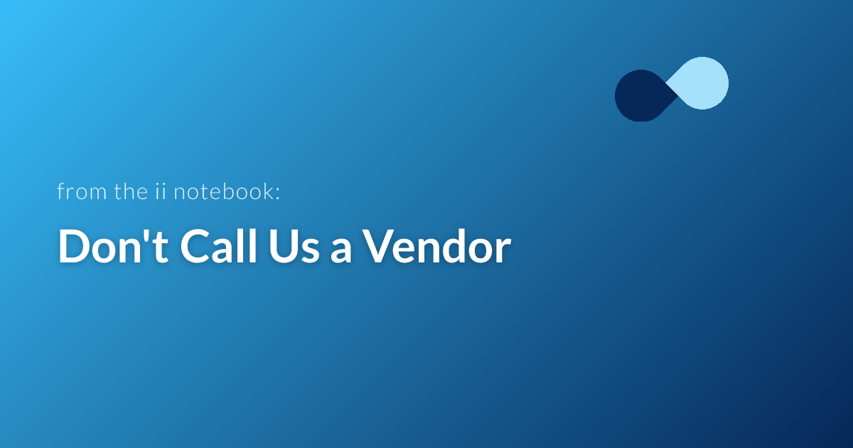 Don't Call Us a Vendor | Infinity Interactive