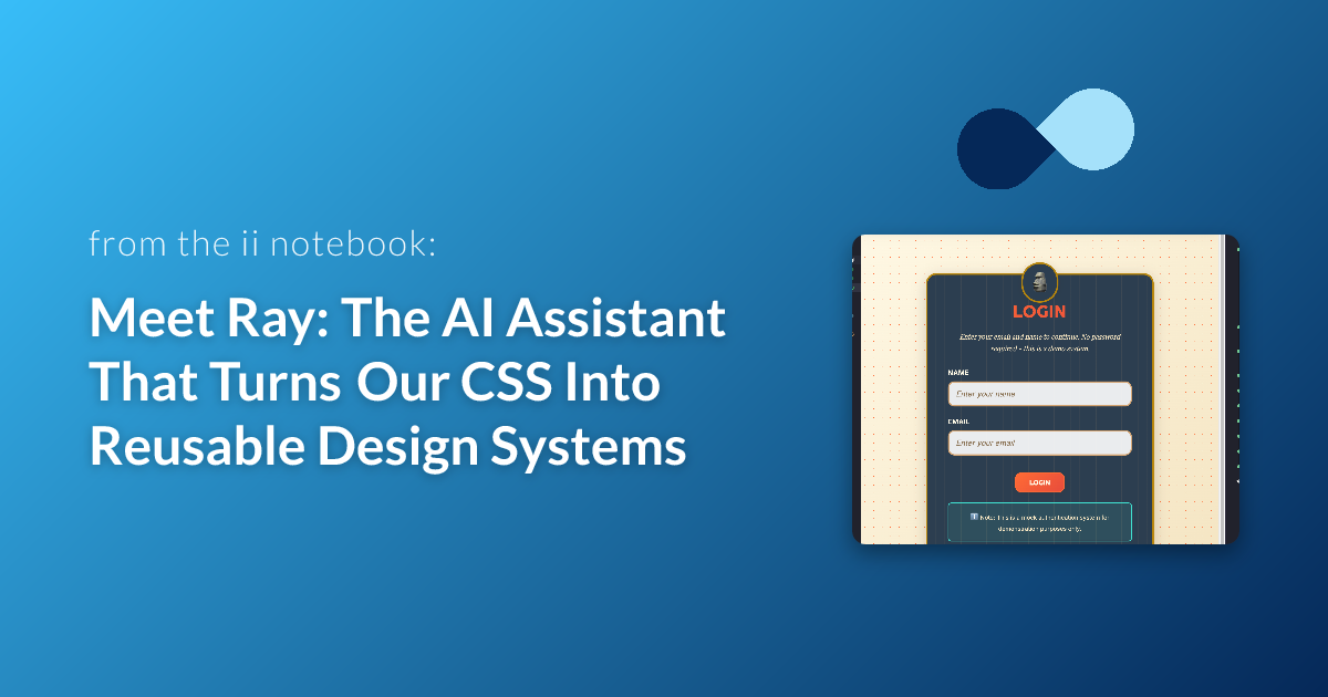 Meet Ray: The AI Assistant That Turns Our CSS Into Reusable Design Systems | Infinity Interactive