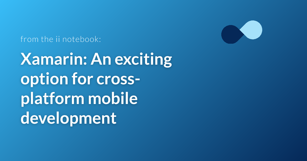 Xamarin: An exciting option for cross-platform mobile development ...